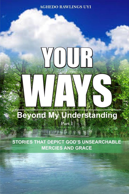 Your Ways: Beyond My Understanding - Part 1 (ebook), Uyi Rawlings ...