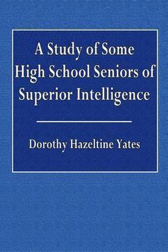 A Study of Some High School Seniors of Superior Intelligence, Dorothy ...