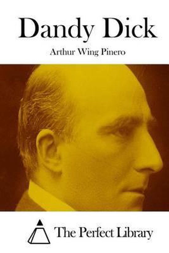 Dandy Dick, Arthur Wing Pinero | 9781512204063 | Boeken | bol.com