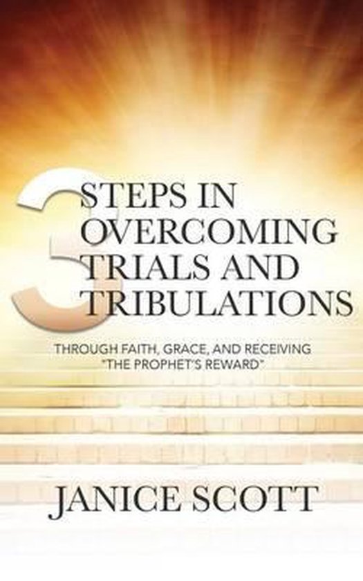 3 Steps in Overcoming Trials and Tribulations, Janice Scott ...