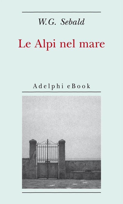 Opere di W.G. Sebald 8 - Le Alpi nel mare (ebook), W.G. Sebald ...