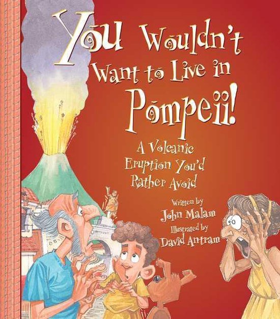 You Wouldn't Want to Live in Pompeii!, John Malam | 9780531169001 ...