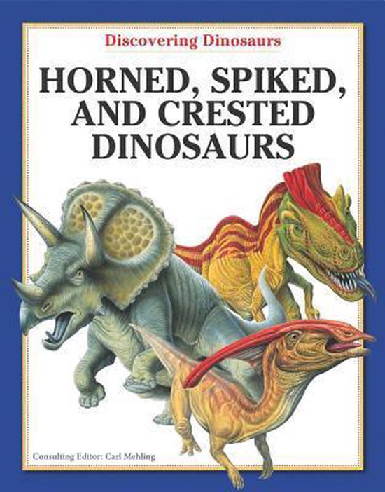 Discovering Dinosaurs- Horned, Spiked, and Crested Dinosaurs ...