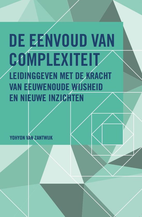 De Eenvoud van Complexiteit. Leidinggeven met de kracht van eeuwenoude ...