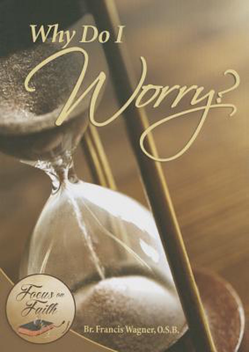 Why Do I Worry?, Br Francis Wagner, O.S.B. | 9780870296703 | Boeken | bol