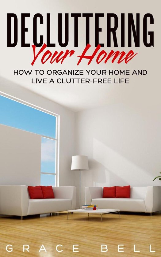 Decluttering Your Home: How to Organize Your Home and Live a Clutter ...