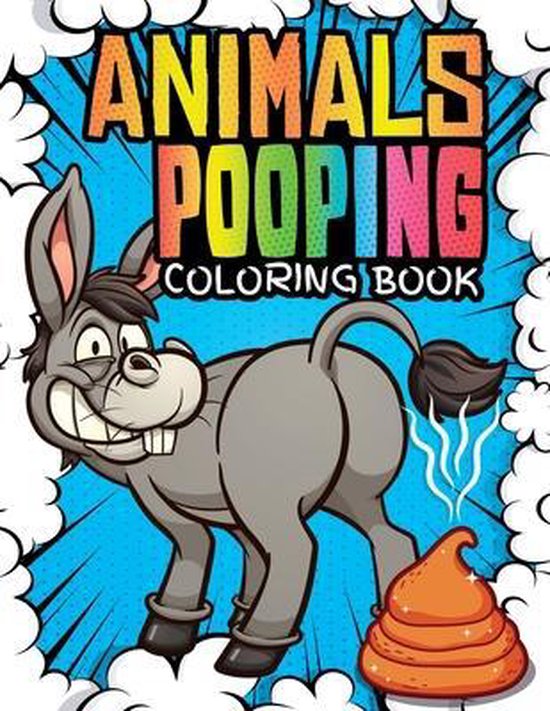Animals Pooping Coloring Book: 40 crazy and dirty animals that poop for ...