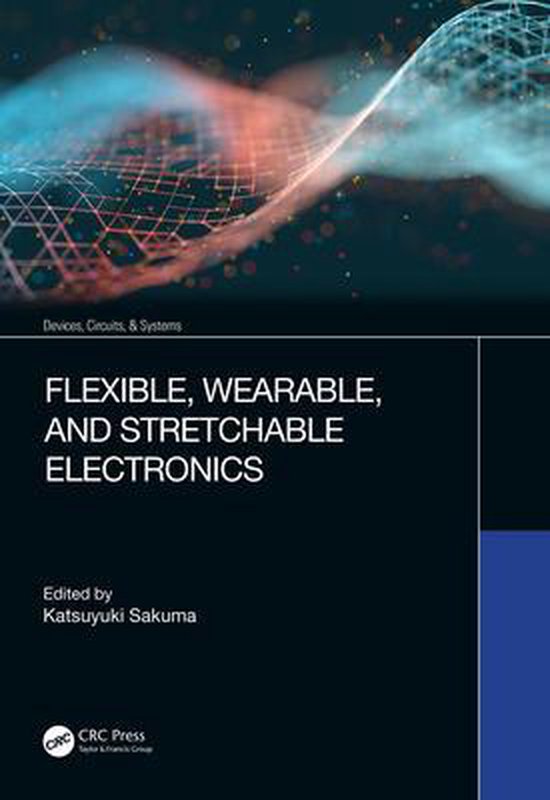 Devices, Circuits, and Systems- Flexible, Wearable, and Stretchable ...
