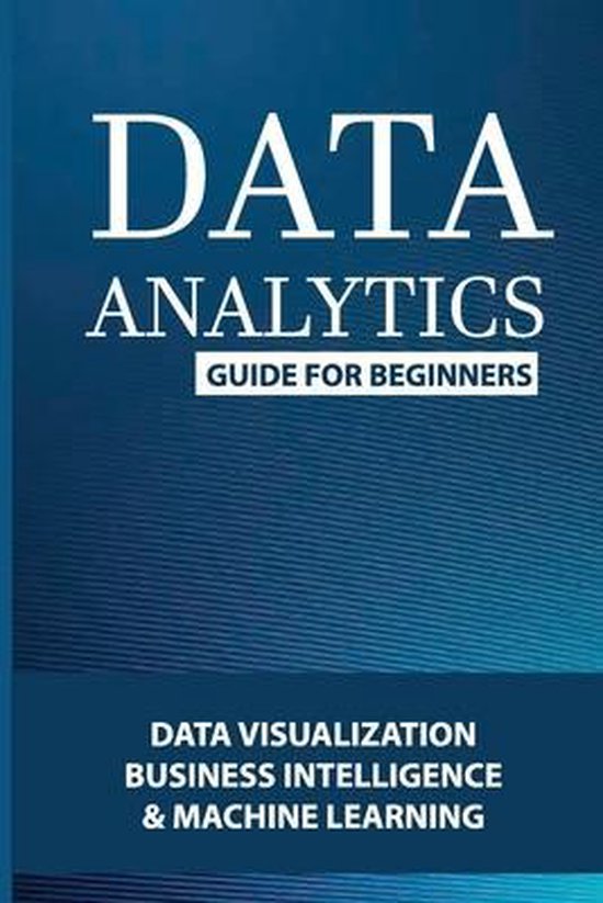 Data Analytics Guide For Beginners: Data Visualization, Business ...