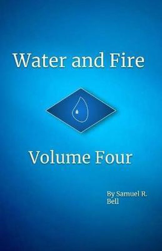 Water and Fire Volume Four, Samuel R Bell | 9781983612084 | Boeken ...