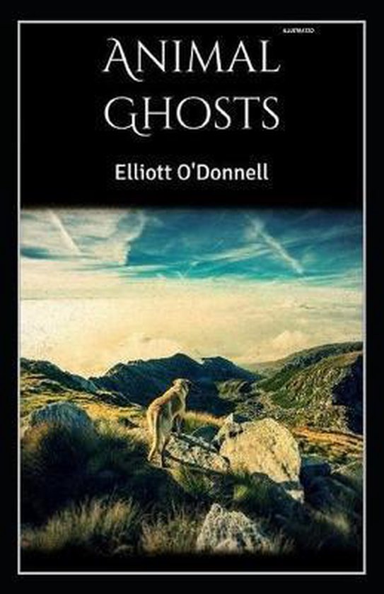 Animal Ghosts Illustrated, Elliott O'Donnell | 9798680111086 | Boeken ...