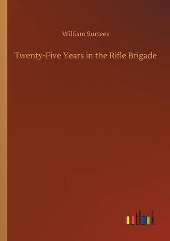 Twenty-Five Years in the Rifle Brigade, William Surtees | 9783752426618 ...