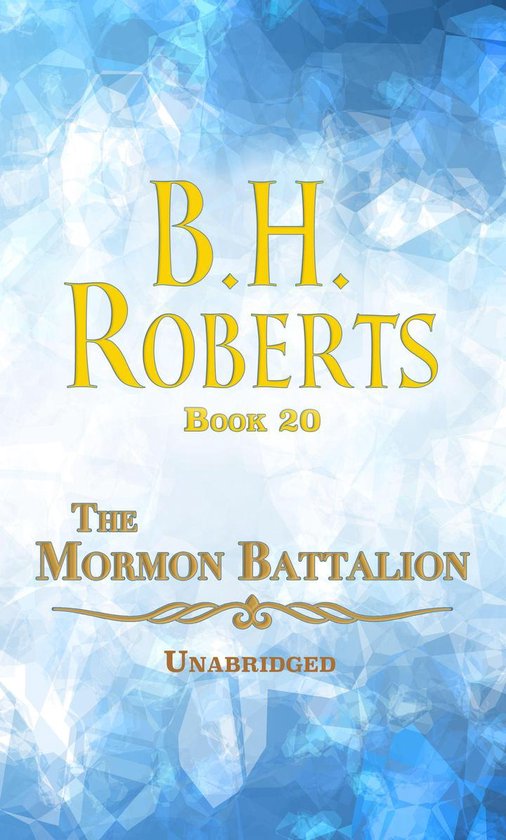 B. H. ROBERTS COLLECTION 20 - THE MORMON BATTALION (ebook), B. H ...