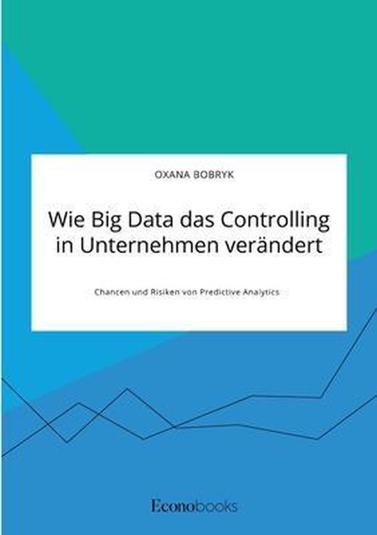 Wie Big Data das Controlling in Unternehmen verändert. Chancen und ...