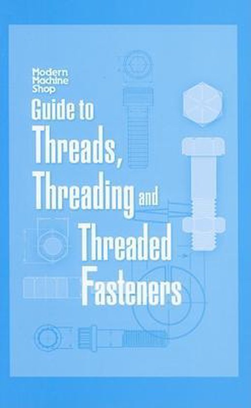 Modern Machine Shops Guide to Threads,Threading,and Threaded Fasteners ...