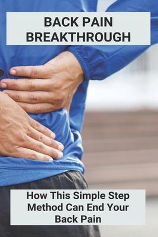 Back Pain Breakthrough: How This Simple Step Method Can End Your Back ...