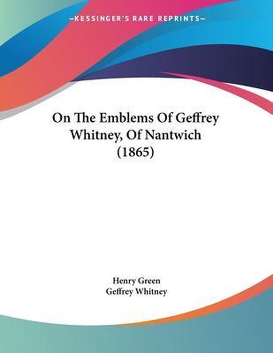 On the Emblems of Geffrey Whitney, of Nantwich (1865), Henry Green ...