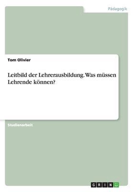 Leitbild Der Lehrerausbildung. Was Mussen Lehrende Konnen?, Olivier ...