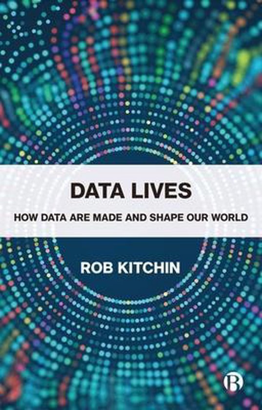 Data Lives How Data Are Made and Shape Our World, Rob Kitchin | 9781529215144 | Boeken | bol