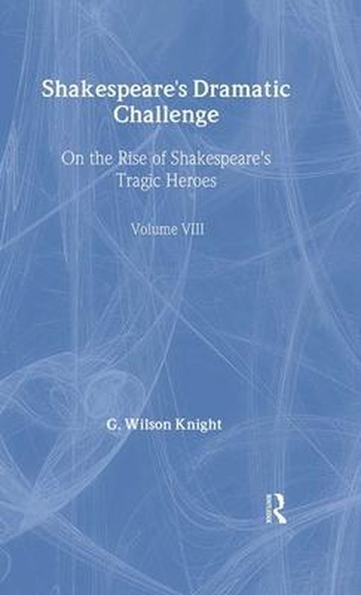 Shakespeares Dramatic Chall V | 9780415290777 | G. Wilson Knight ...