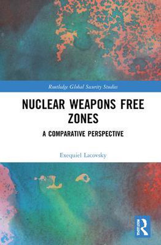 Routledge Global Security Studies- Nuclear Weapons Free Zones ...