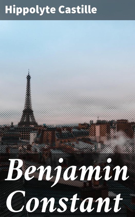 Benjamin Constant (ebook), Hippolyte Castille | 4064066085131 | Boeken ...