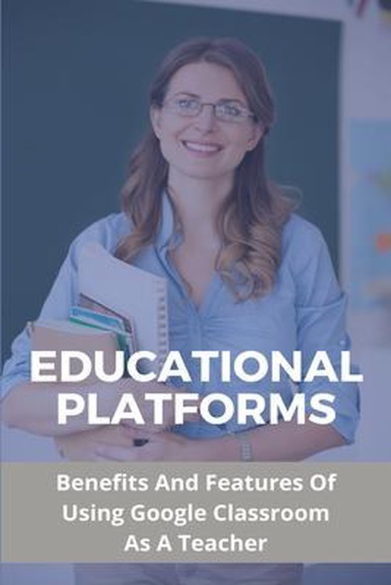 educational-platforms-benefits-and-features-of-using-google-classroom