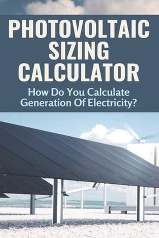 Photovoltaic Sizing Calculator: How Do You Calculate Generation Of ...