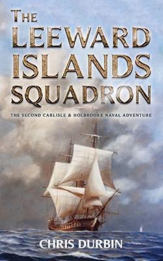Carlisle and Holbrooke Naval Adventures-The Leeward Islands Squadron ...