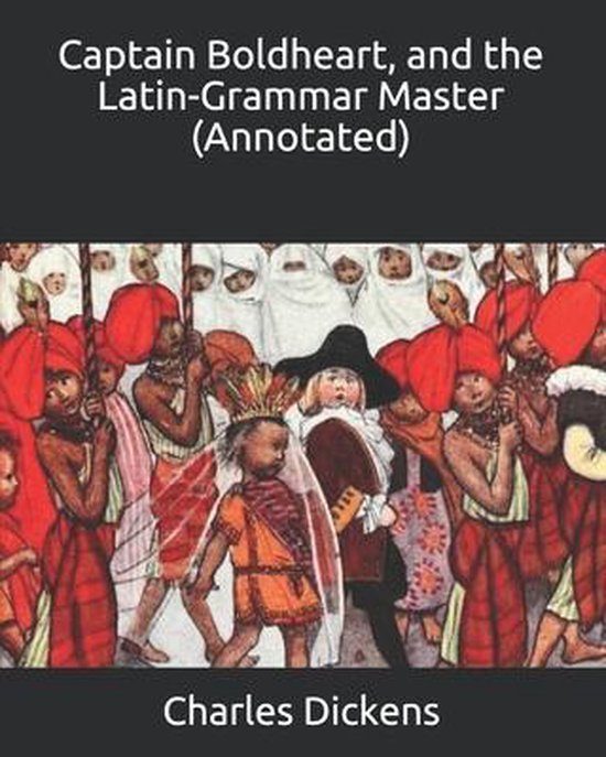 Captain Boldheart, and the Latin-Grammar Master (Annotated), Charles ...