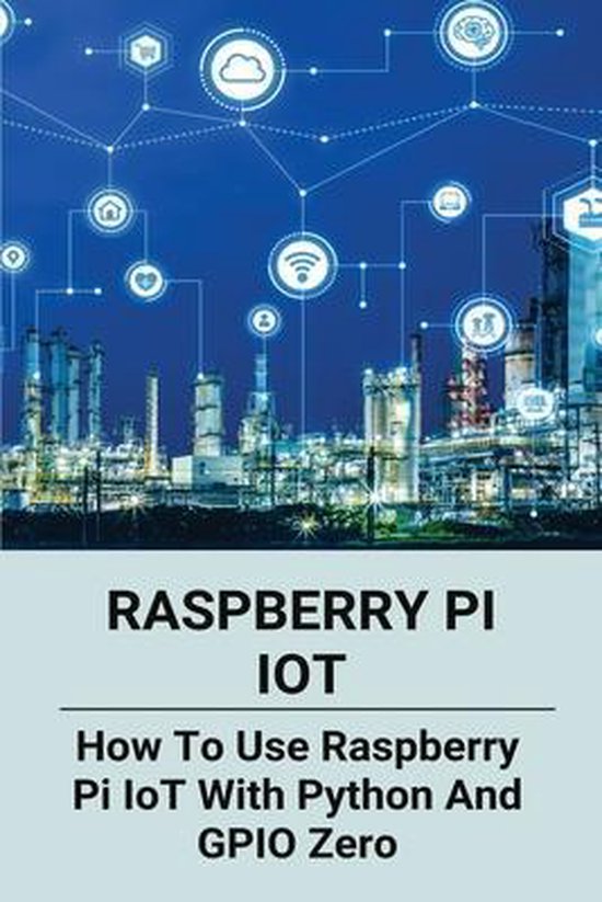 Raspberry Pi Iot How To Use Raspberry Pi Iot With Python And Gpio Zero