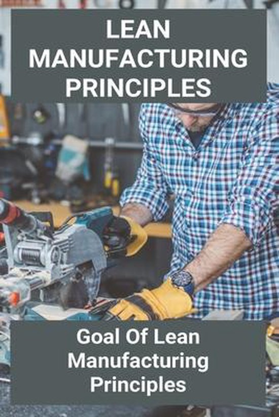 Lean Manufacturing Principles: Goal Of Lean Manufacturing Principles ...