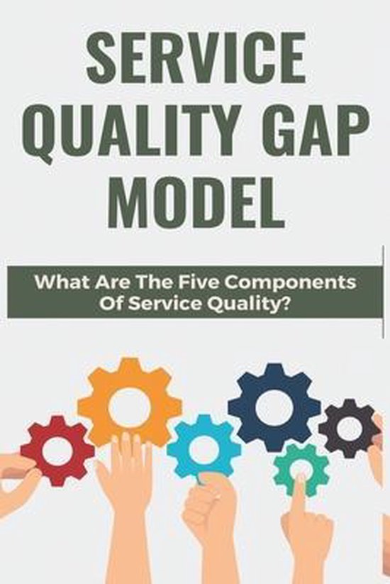 Service Quality Gap Model What Are The Five Components Of Service 
