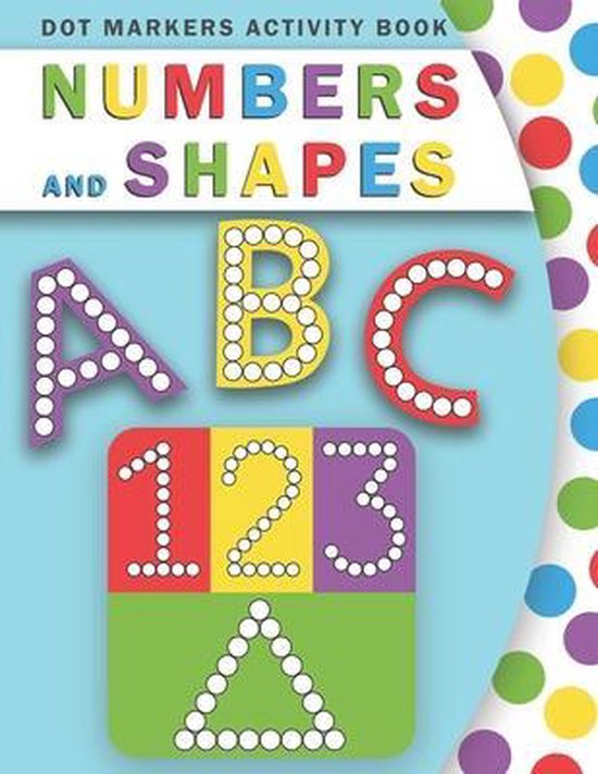 Dot Markers Activity Book Abc Numbers and Shapes: A Big Numbers, Shapes ...