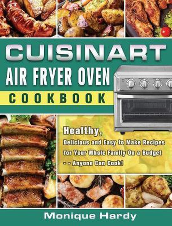 Cuisinart Air Fryer Oven Cookbook Monique Hardy 9781649840974