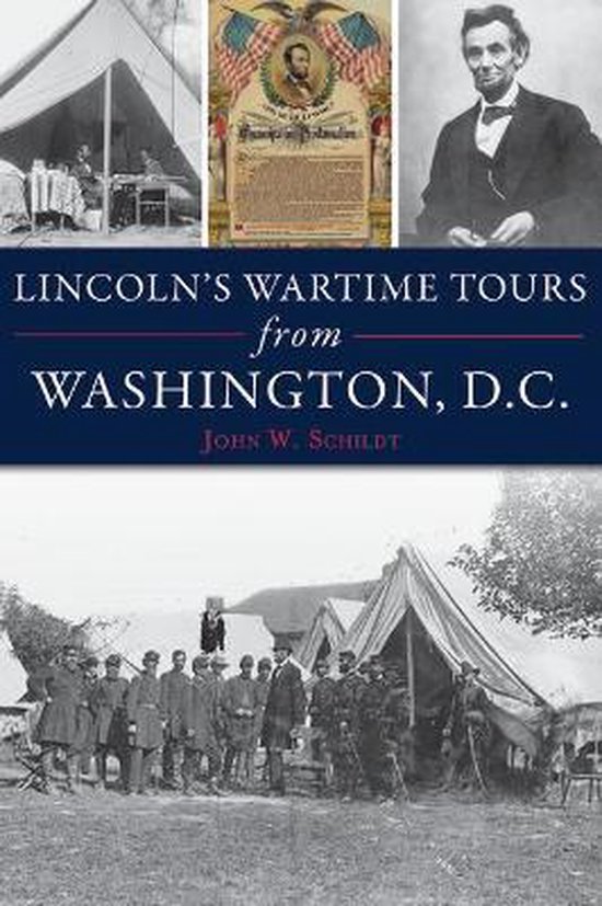 Civil War- Lincoln's Wartime Tours from Washington, DC, John W Schildt ...