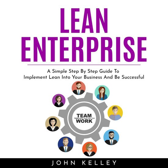LEAN ENTERPRISE : A Simple Step By Step Guide To Implement Lean Into ...