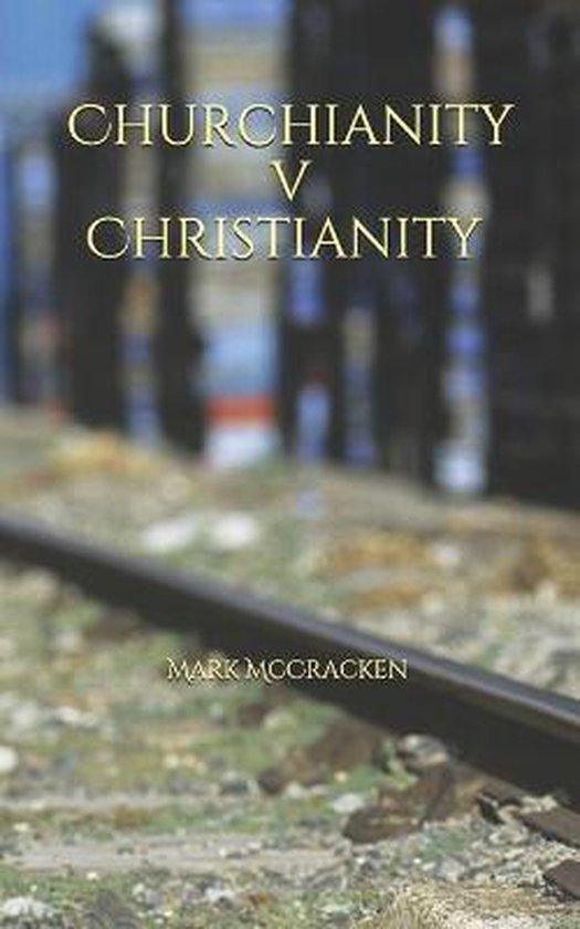 Churchianity V Christianity | 9798664565560 | Mark Mccracken | Boeken ...