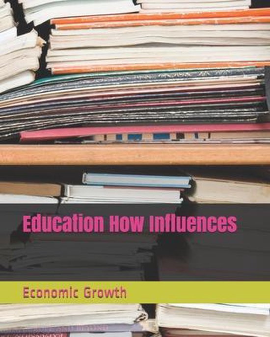 Education How Influences Economic Growth | 9798734112243 | Johnny Ch ...