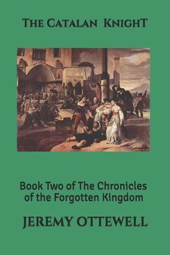 Chronicles of the Forgotten Kingdom.-The Catalan Knight, Jeremy ...