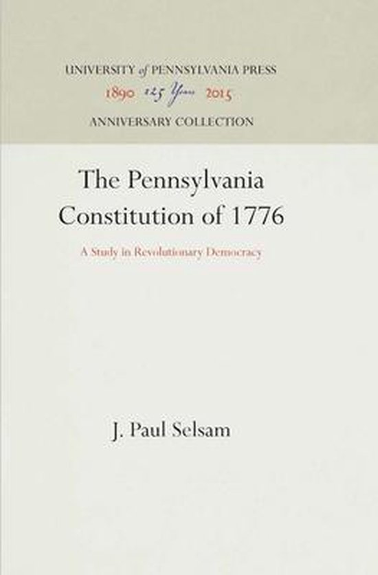 Anniversary Collection-The Pennsylvania Constitution of 1776, J. Paul ...