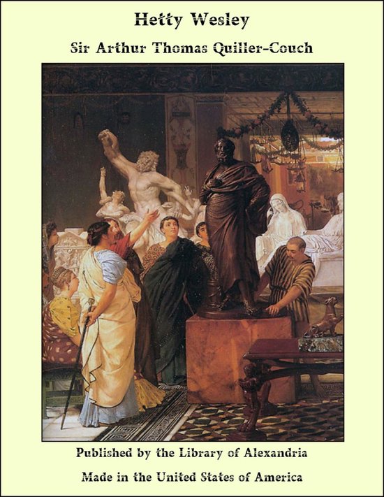 Hetty Wesley (ebook), Sir Arthur Thomas Quiller-Couch | 9781465529558 ...