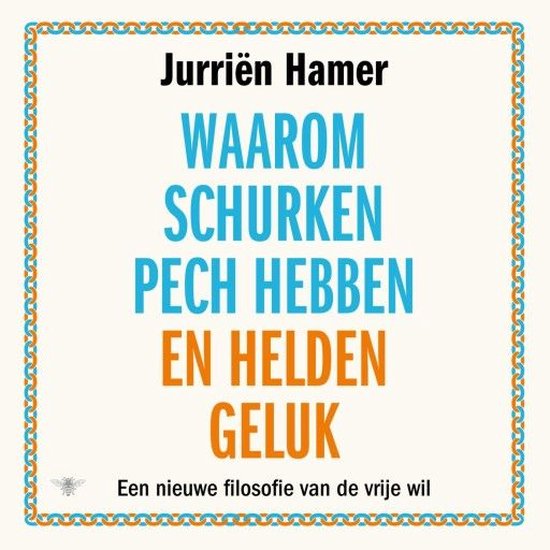 Waarom schurken pech hebben en helden geluk, Jurriën Hamer ...