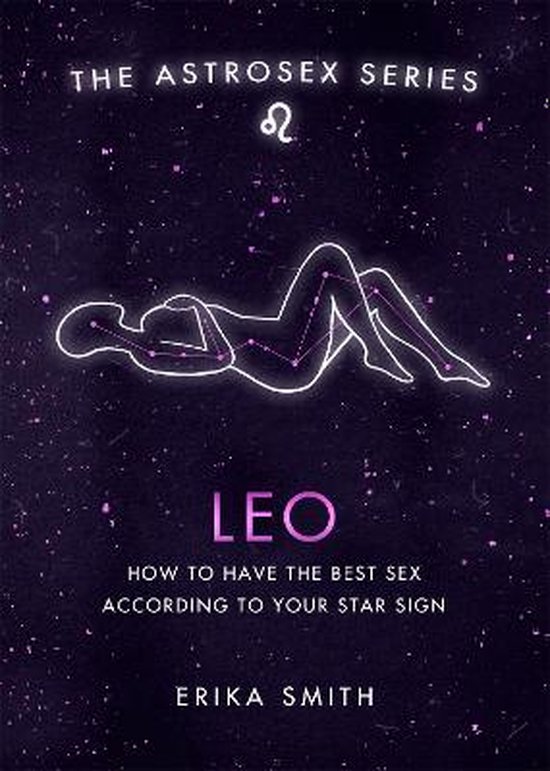 Astrosex Leo How To Have The Best Sex According To Your Star Sign The