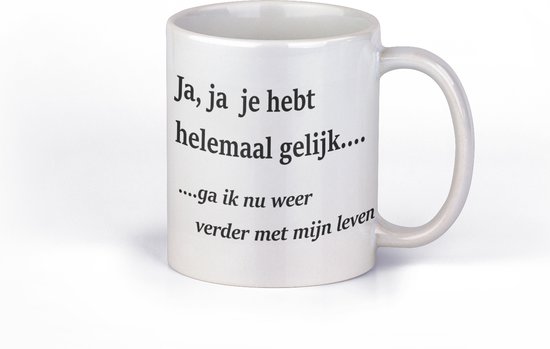 Bedrukte mok met tekst | Ja, ja je hebt helemaal gelijk .. | grappige cadeaumok | voor... | bol