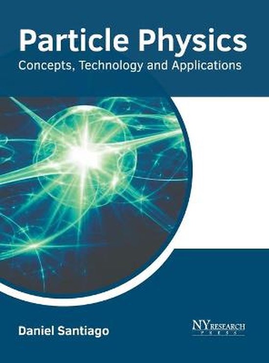 Particle Physics: Concepts, Technology and Applications, Daniel ...