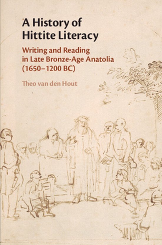 A History of Hittite Literacy: Writing and Reading in Late Bronze-Age ...