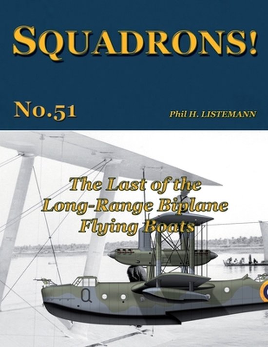 Squadrons!-The Last of the Long-Range Biplane Flying Boats, Phil H ...