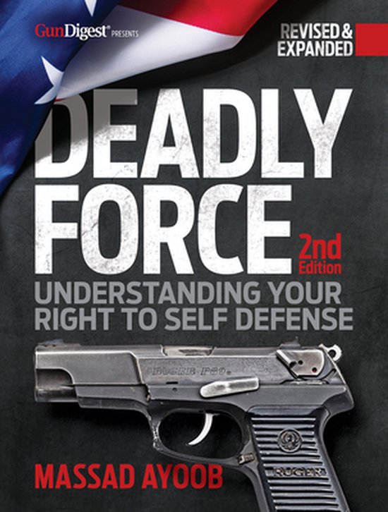 Deadly Force - Deadly Force: Understanding Your Right to Self-Defense, 2nd edition... | bol.com