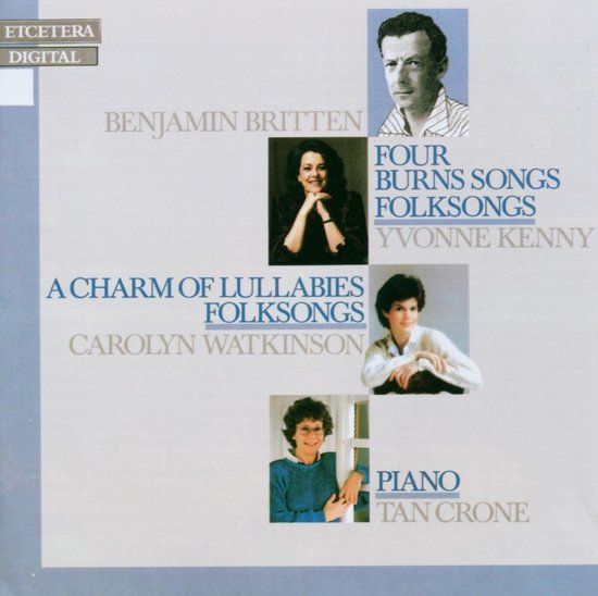 Yvonne Kenny, Carolyn Watkinson, Tan Crone - Britten: Four Burns Songs ...
